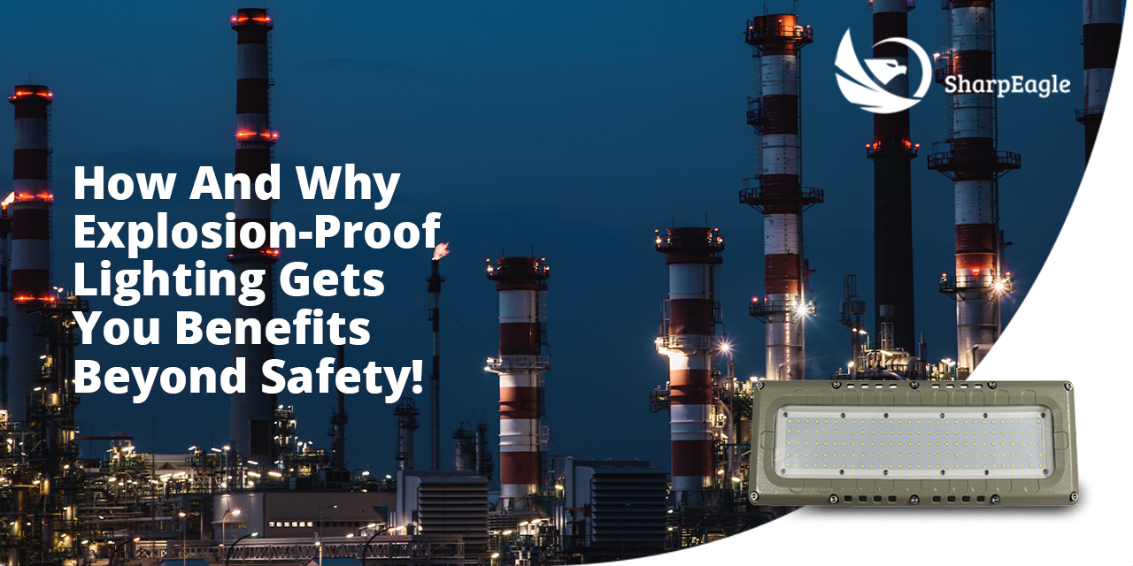 How Explosion-Proof Lighting Gets You Benefits Beyond Safety! | Sharpeagle